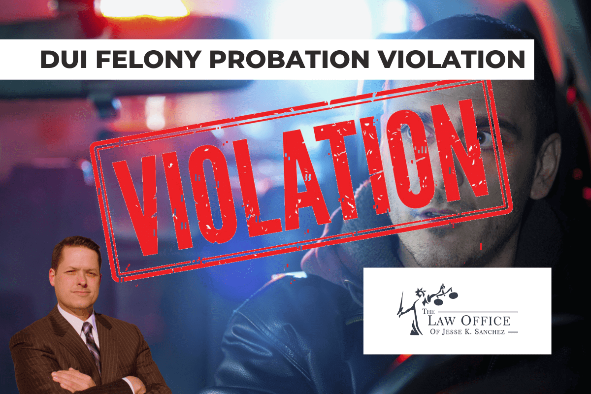 DUI While on Felony Probation. What’s Next? - The Law Offices of Jesse ...