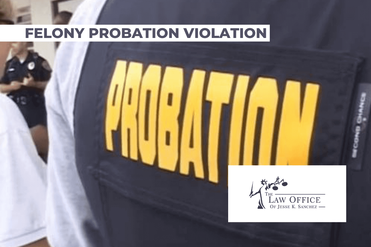What is a Felony Probation Violation? - The Law Offices of Jesse K. Sanchez