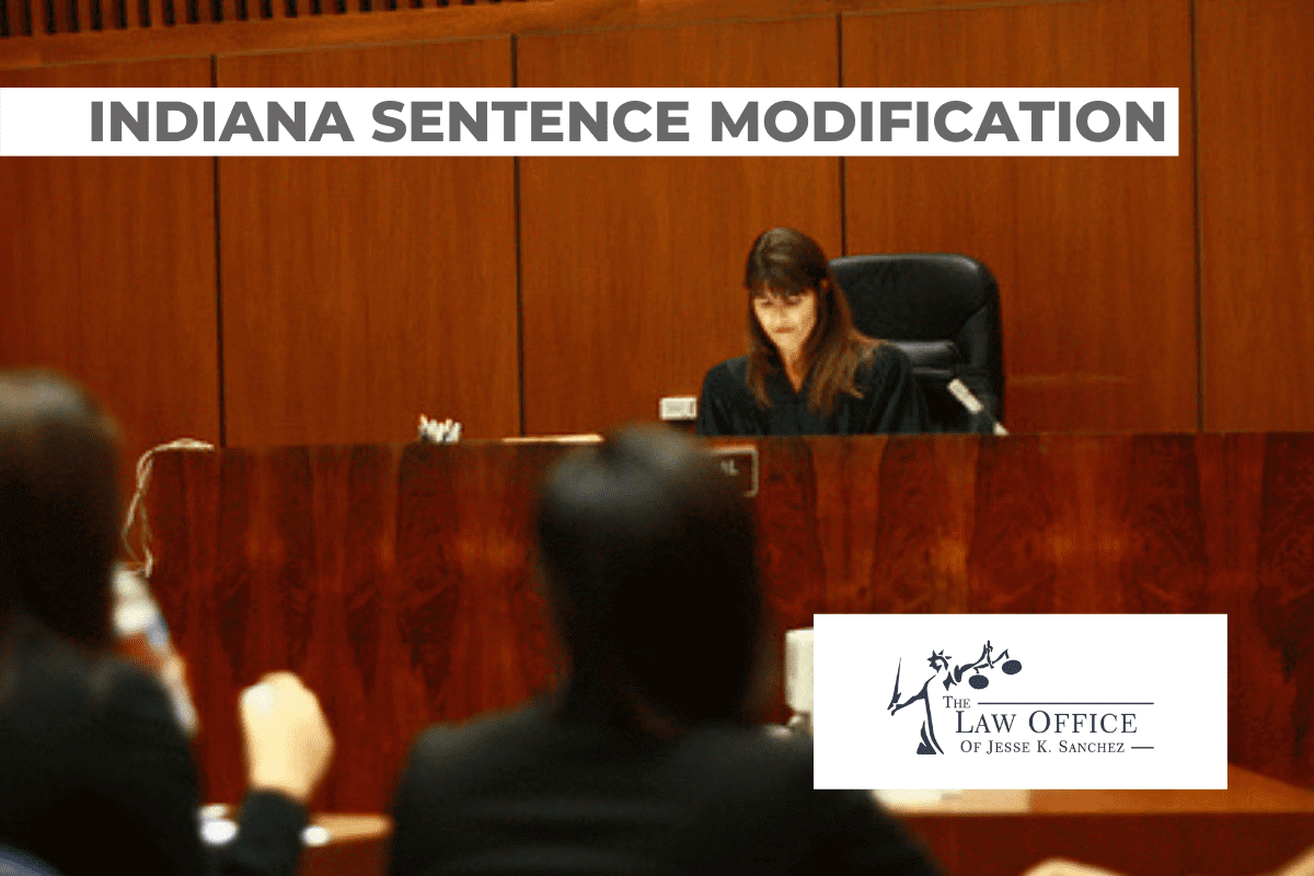 Indiana Sentence Modifications - The Law Offices of Jesse K. Sanchez