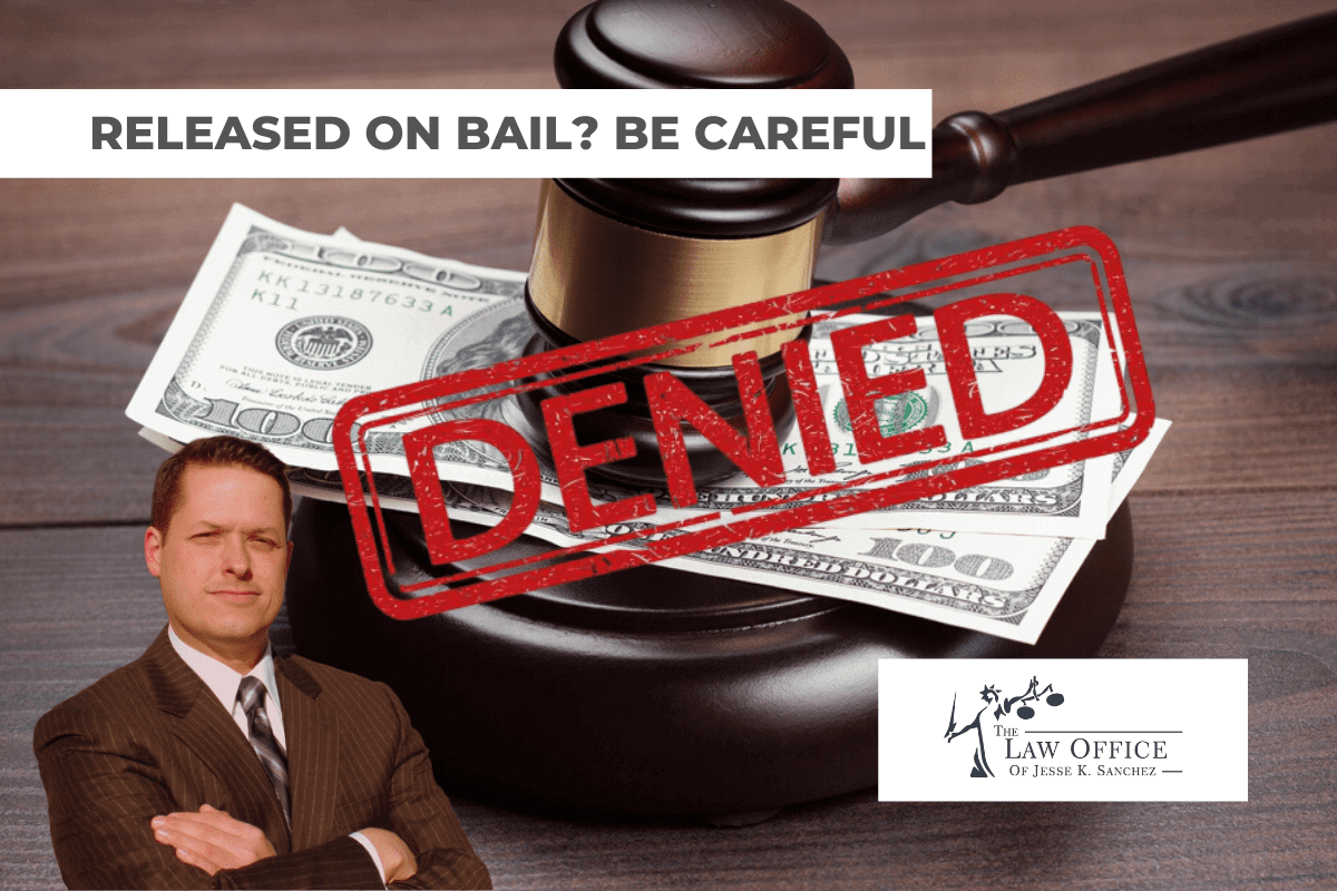 Released on Bail? Don’t Do This! - The Law Offices of Jesse K. Sanchez